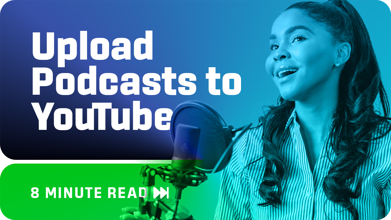 Four Ways to Upload a Podcast to YouTube